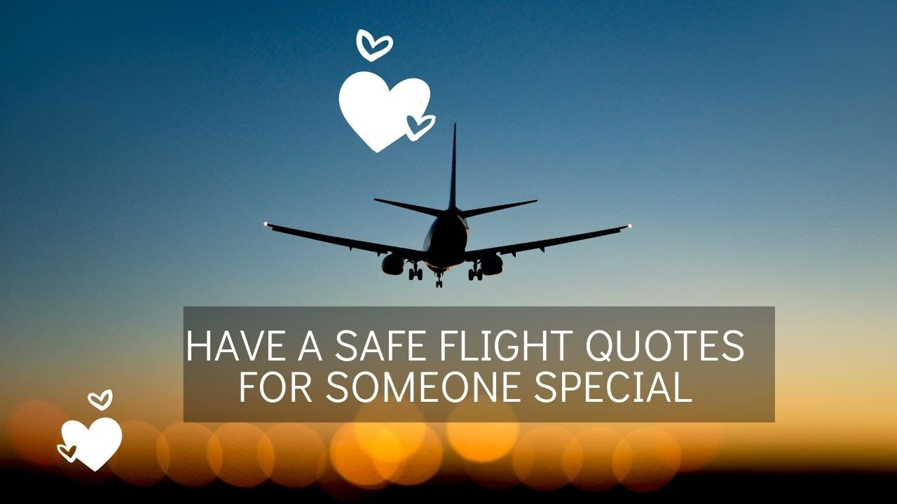 Safe Flight Wishes And Quotes - Send Your Loved Ones Off With Love - 2025